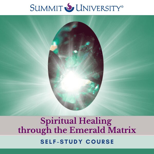 Spiritual Healing Through the Emerald Matrix | Summit University